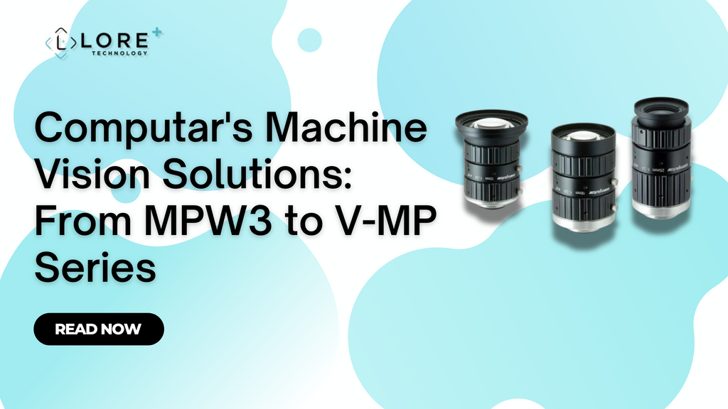 Computar's Machine Vision Solutions: From MPW3 to V-MP Series | Lore+ Technology